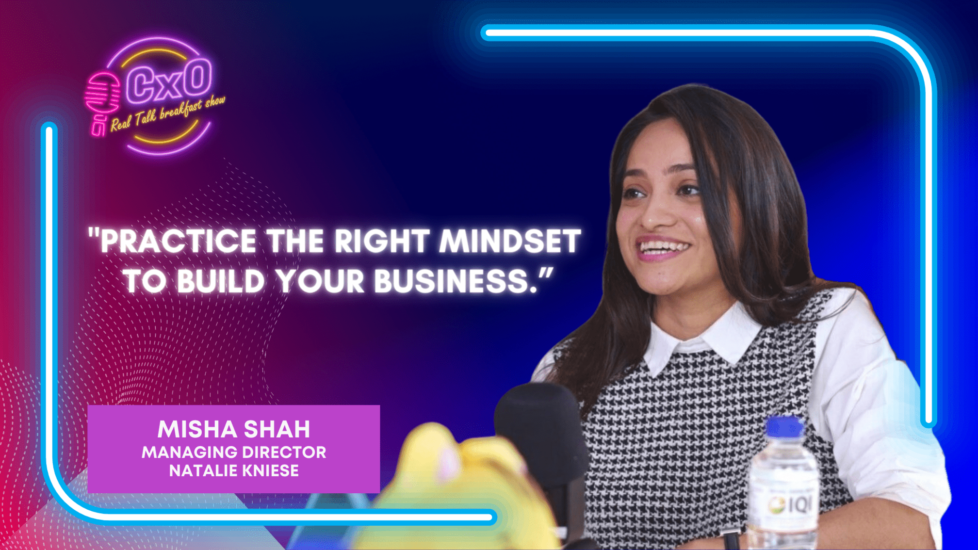 Communicating for A Stellar Business Mindset | Misha Shah | EP 7 [CxO ...